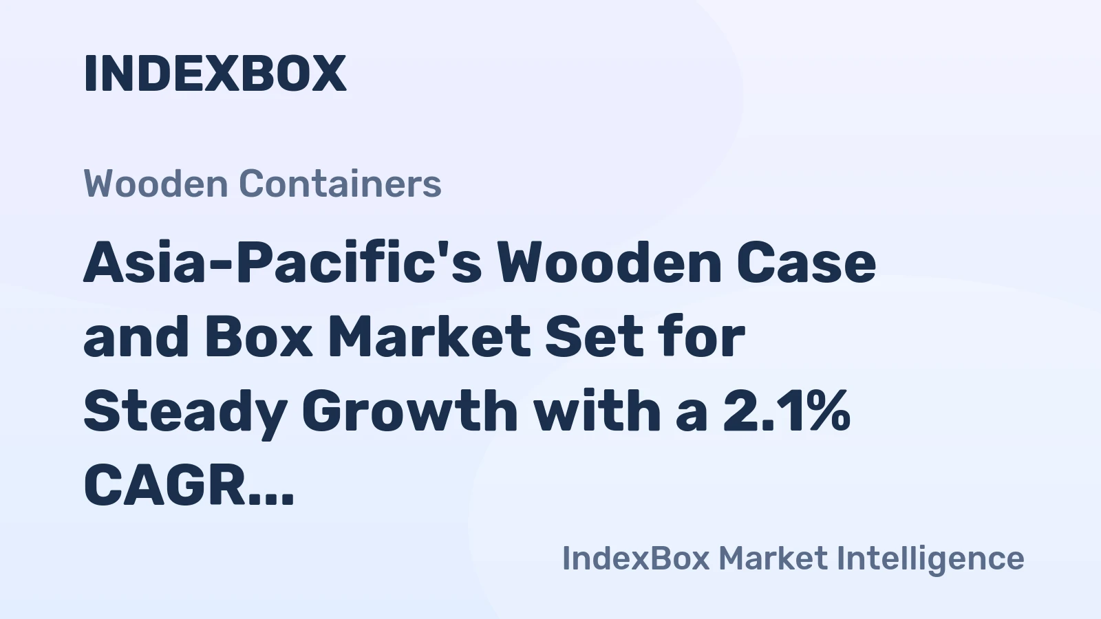 Asia-Pacific's Wooden Case and Box Market Set for Steady Growth with a 2.1% CAGR in Value