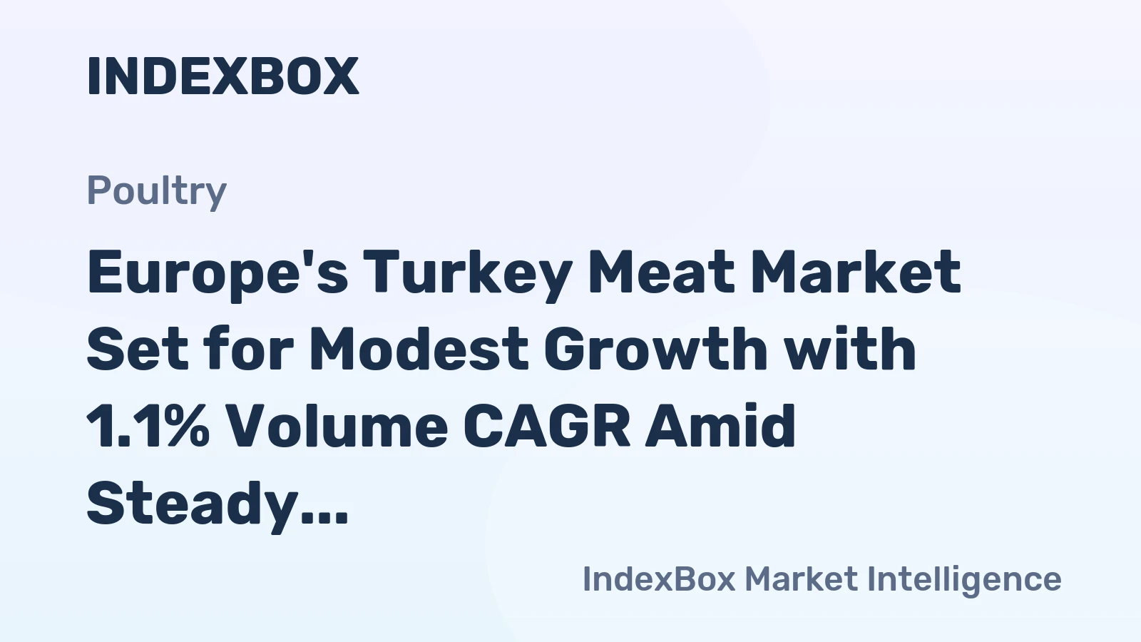 Europe's Turkey Meat Market Set for Modest Growth with 1.1% Volume CAGR Amid Steady Demand
