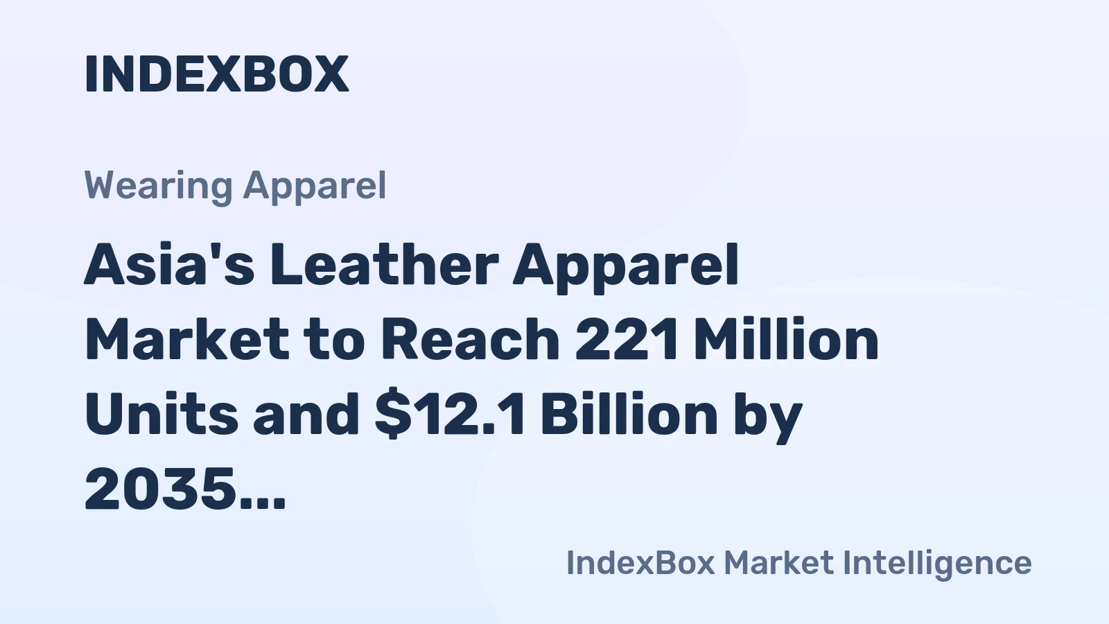 Asia's Leather Apparel Market to Reach 221 Million Units and $12.1 Billion by 2035