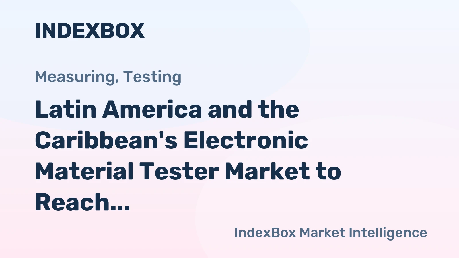 Latin America and the Caribbean's Electronic Material Tester Market to Reach 212K Units and $435M by 2035