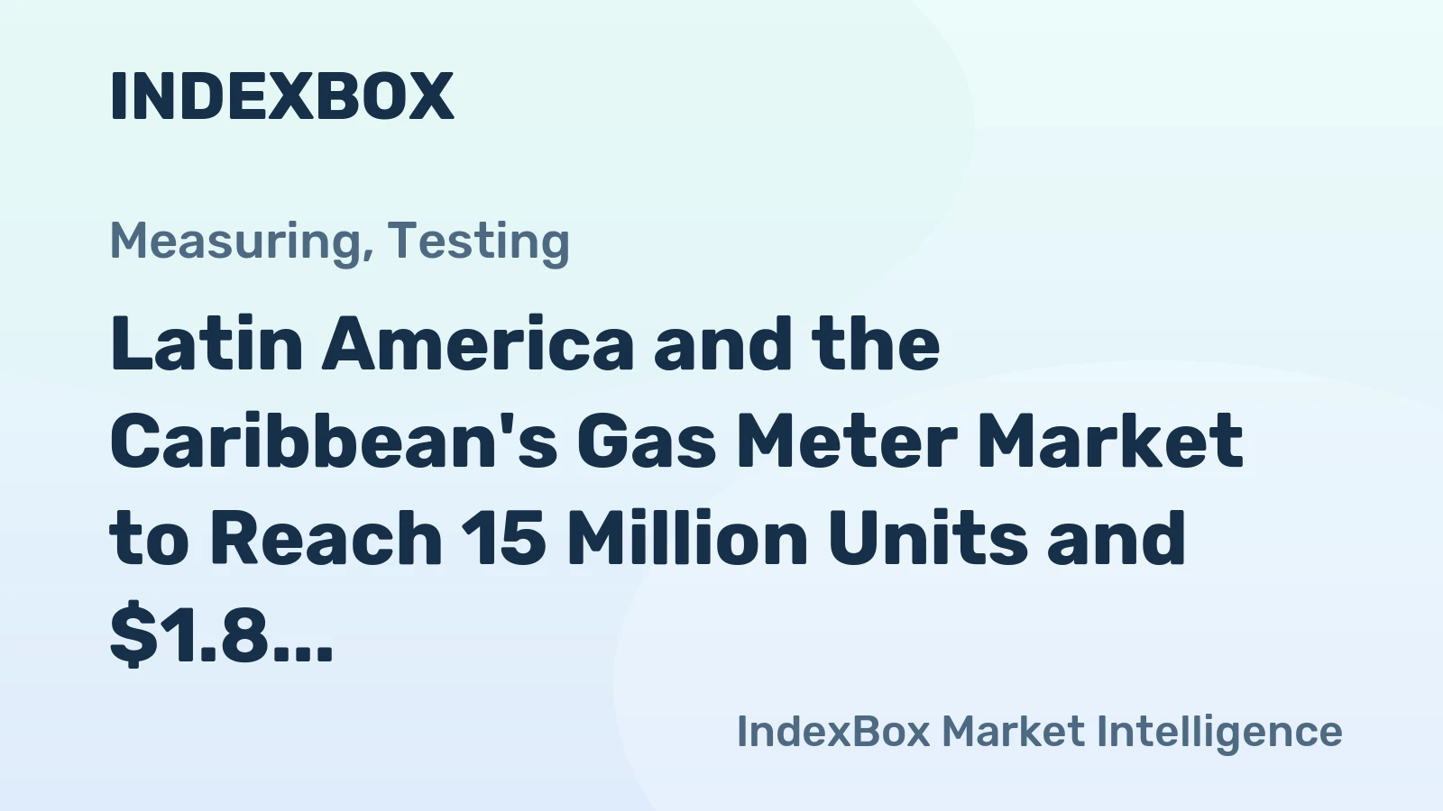 Latin America and the Caribbean's Gas Meter Market to Reach 15 Million Units and $1.8 Billion