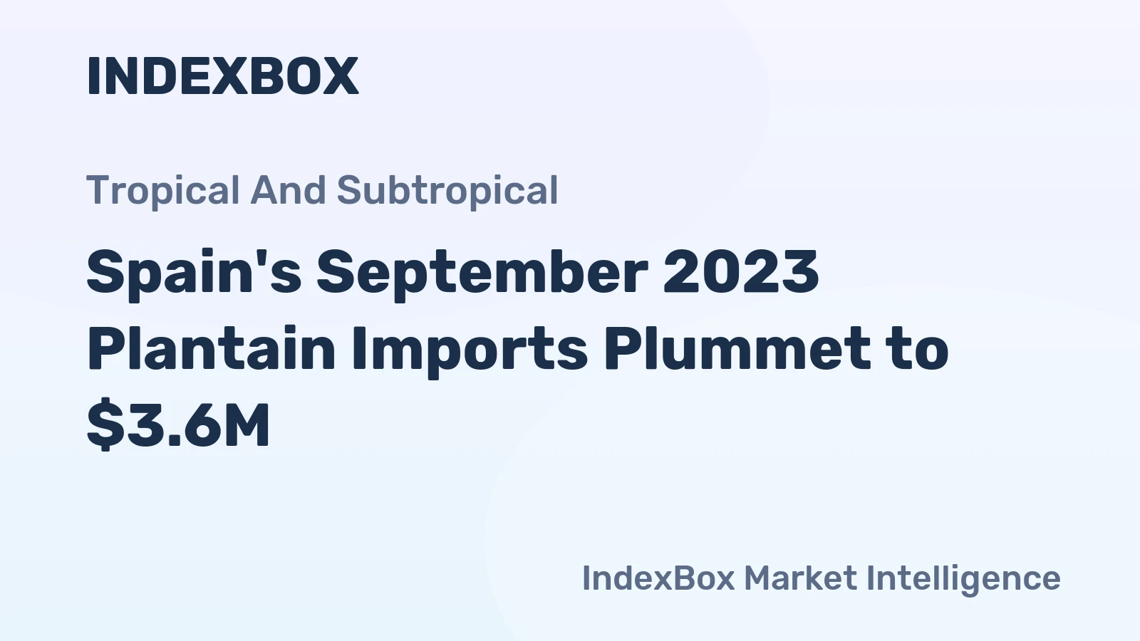 Spain's September 2023 Plantain Imports Plummet to $3.6M
