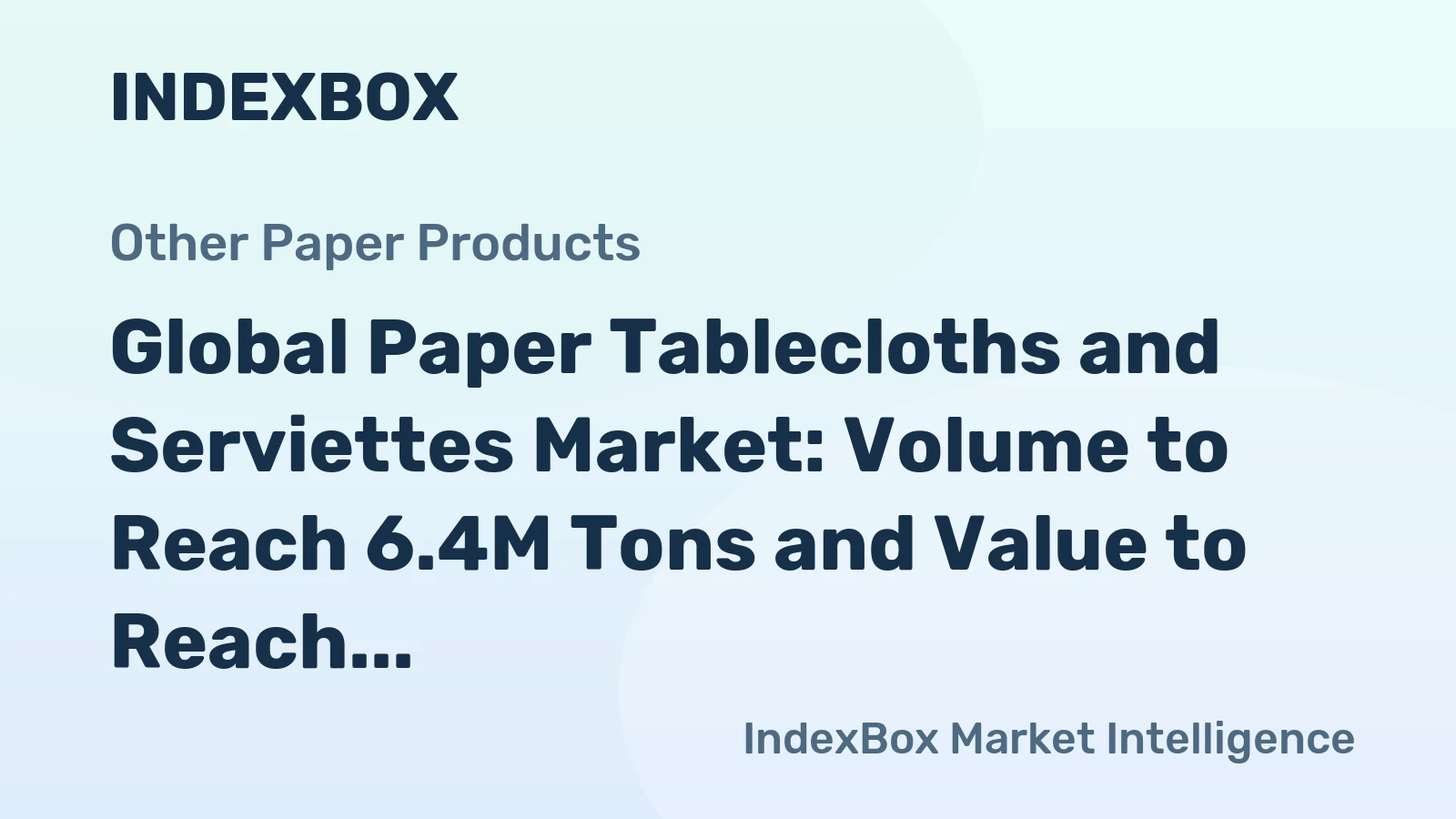Global Paper Tablecloths and Serviettes Market: Volume to Reach 6.4M Tons and Value to Reach $18.7B by 2035