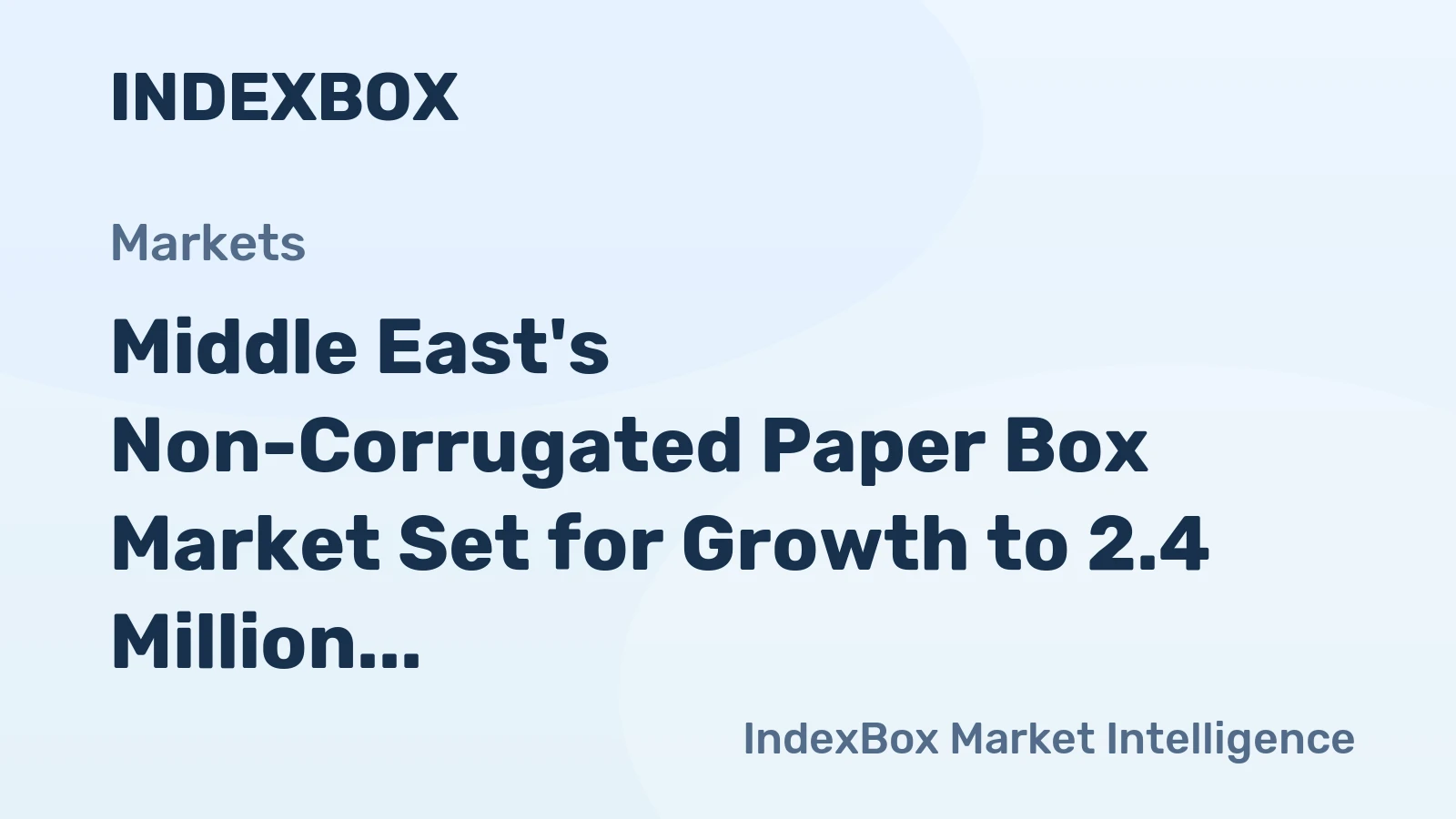 Middle East's Non-Corrugated Paper Box Market Set for Growth to 2.4 Million Tons and $9.2 Billion