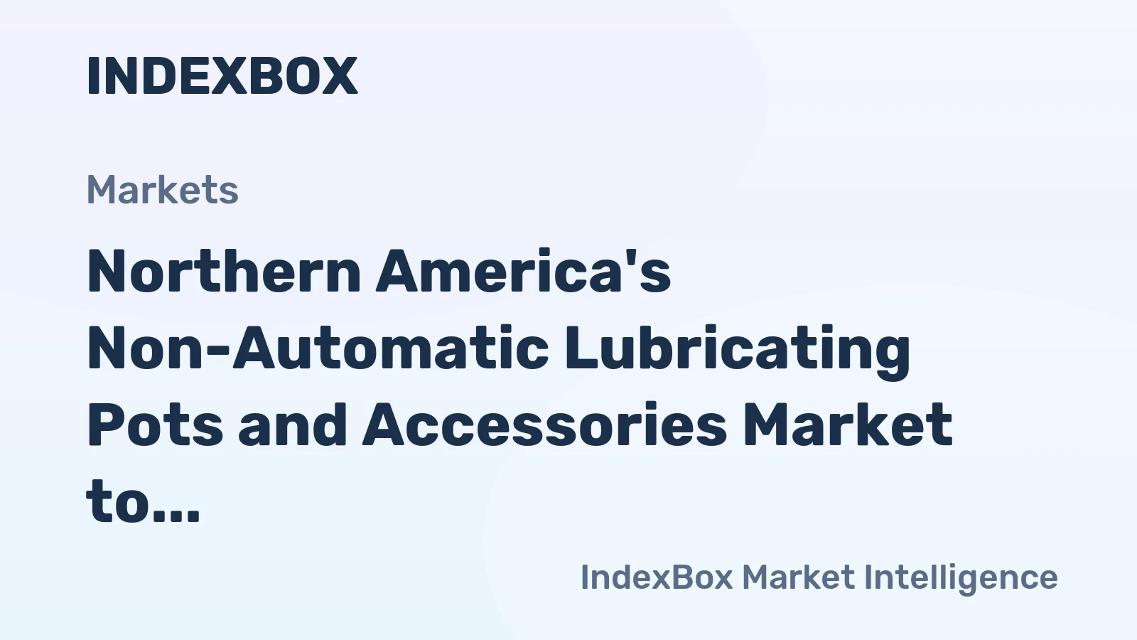 Northern America's Non-Automatic Lubricating Pots and Accessories Market to Reach 867M Units and $26.5B by 2035