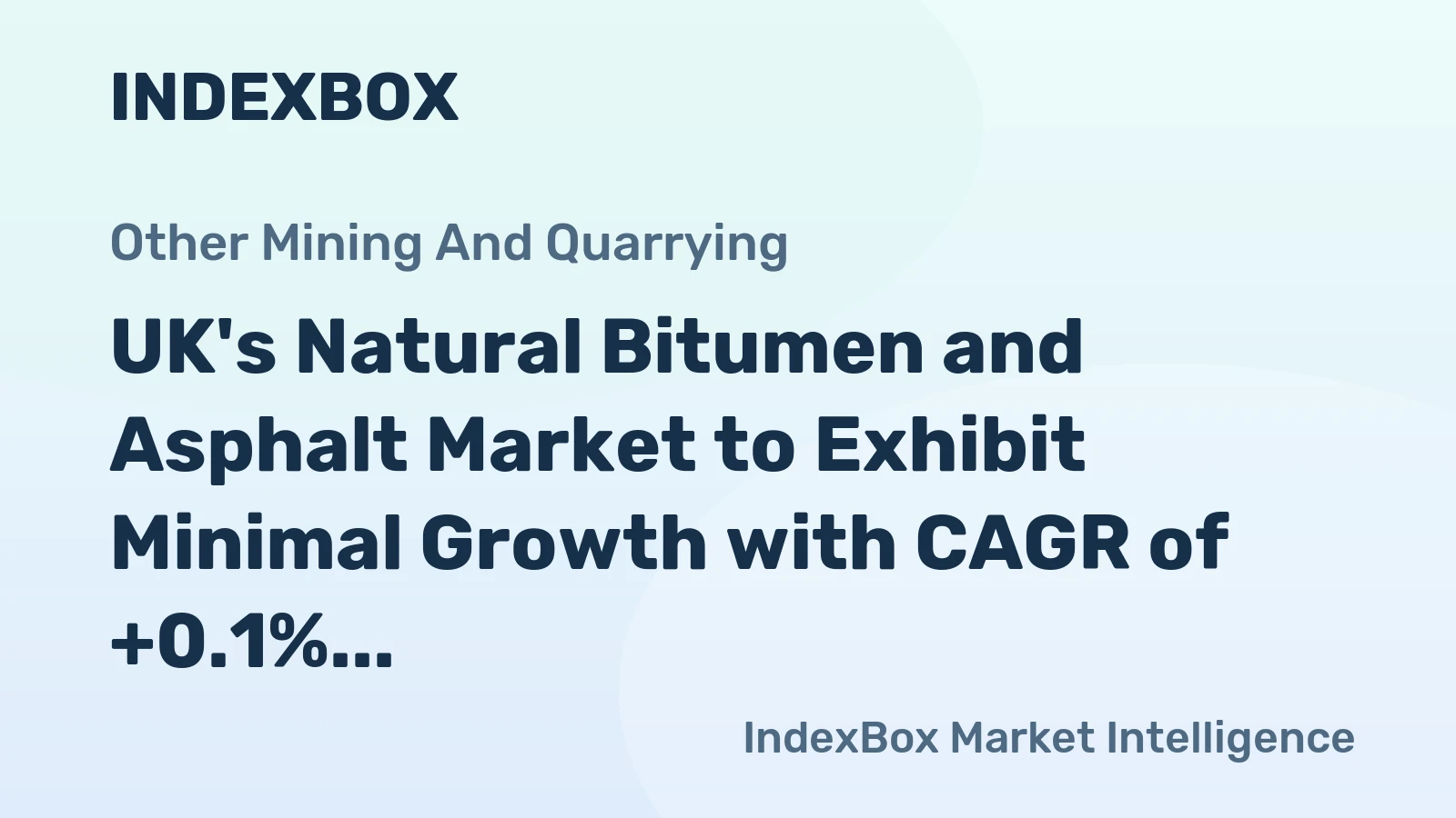 UK's Natural Bitumen and Asphalt Market to Exhibit Minimal Growth with CAGR of +0.1% by 2035