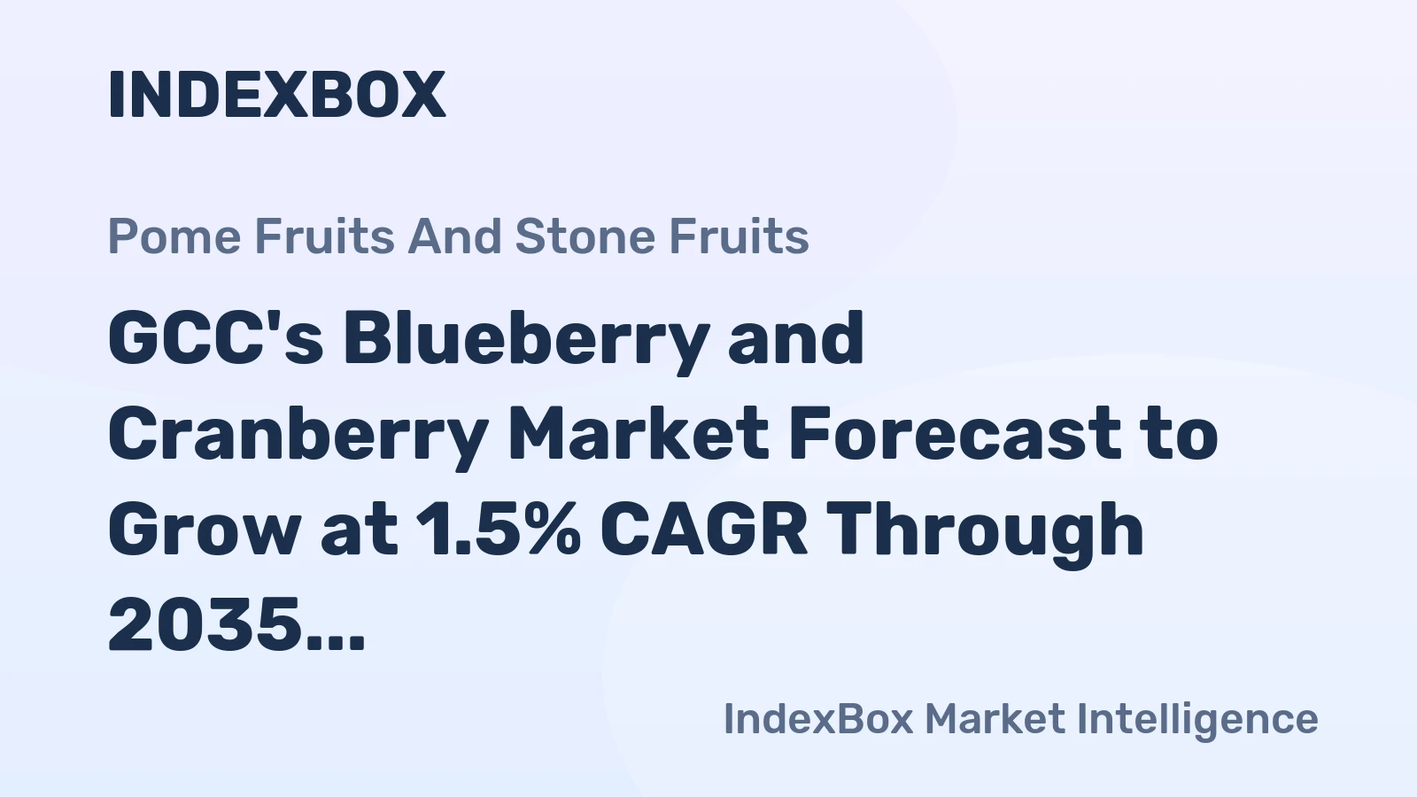 GCC's Blueberry and Cranberry Market Forecast to Grow at 1.5% CAGR Through 2035