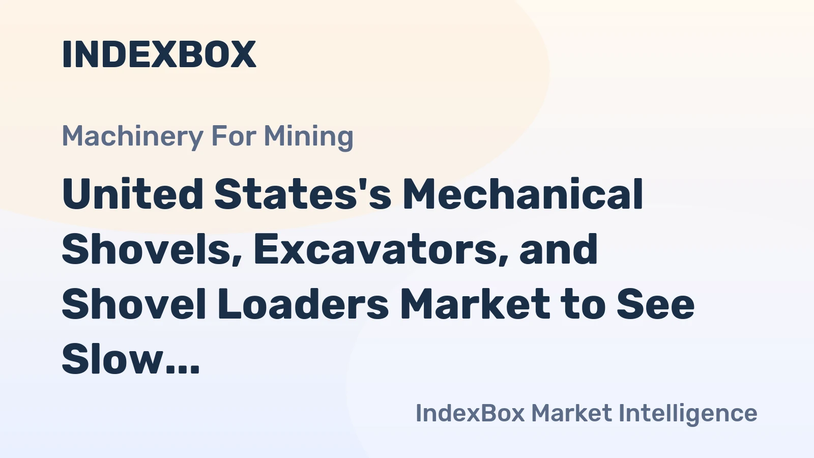 United States's Mechanical Shovels, Excavators, and Shovel Loaders Market to See Slow Growth in Volume and Value Through 2035