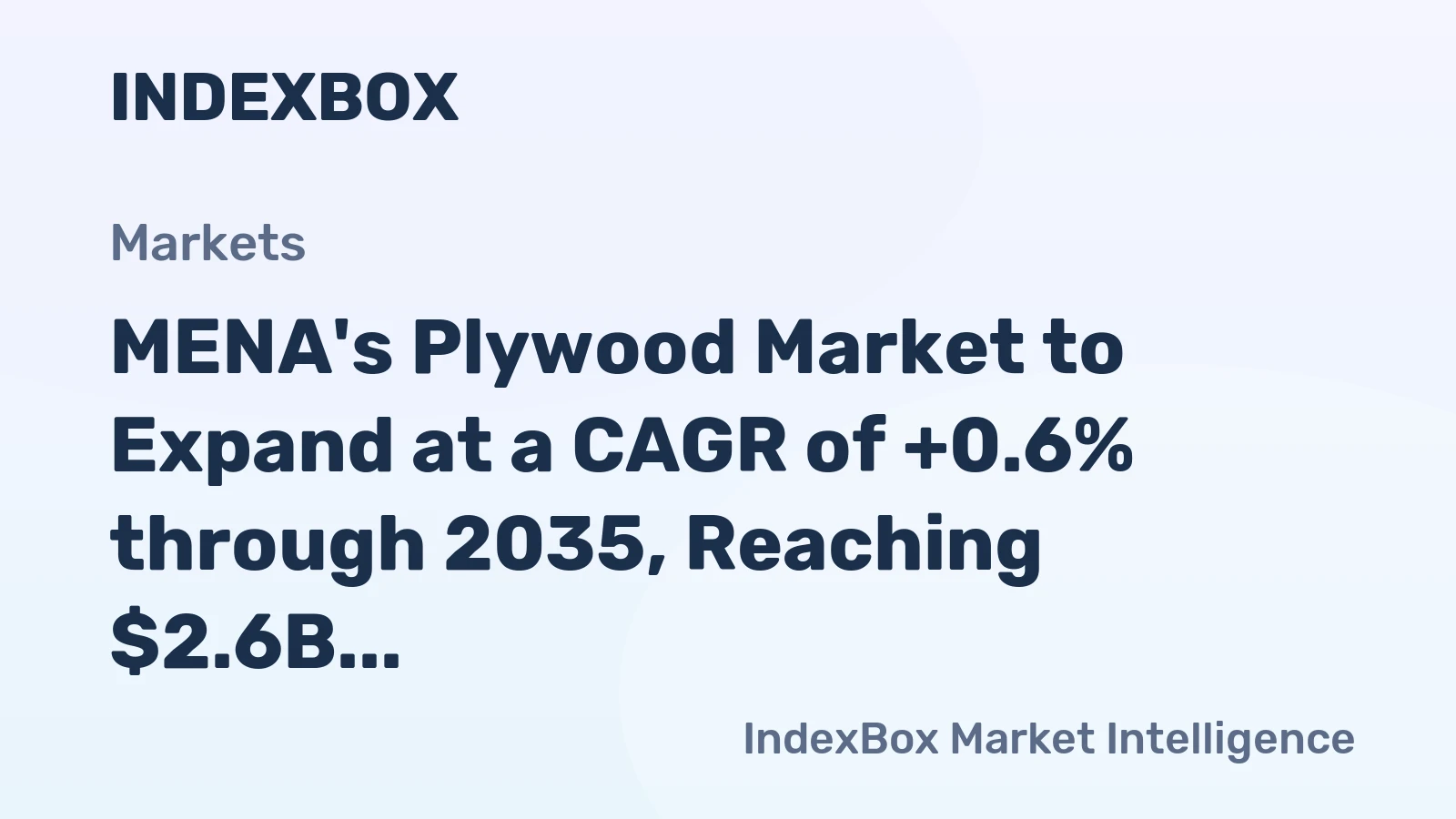 MENA's Plywood Market to Expand at a CAGR of +0.6% through 2035, Reaching $2.6B in Value