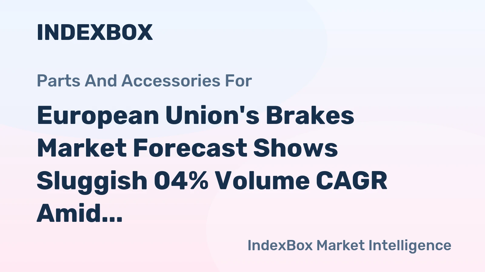 European Union's Brakes Market Forecast Shows Sluggish 04% Volume CAGR Amid Steady Demand
