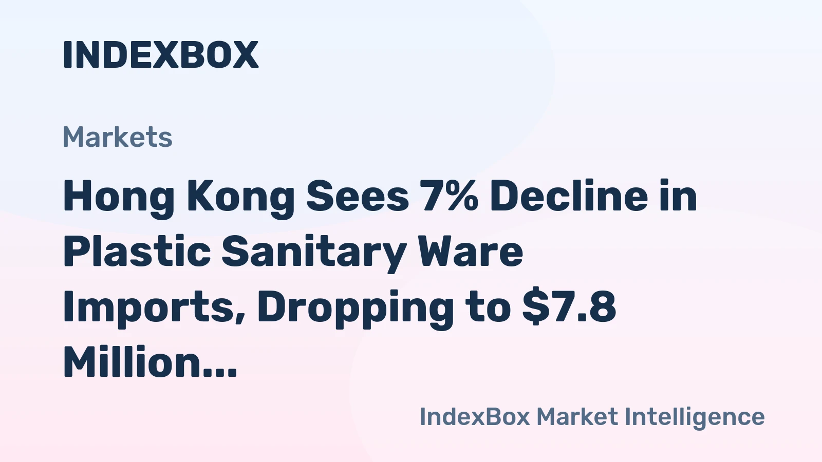 Hong Kong Sees 7% Decline in Plastic Sanitary Ware Imports, Dropping to $7.8 Million in 2023
