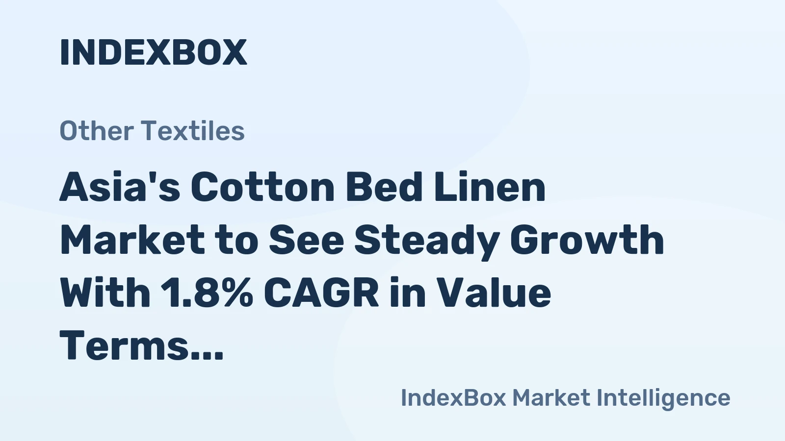 Asia's Cotton Bed Linen Market to See Steady Growth With 1.8% CAGR in Value Terms