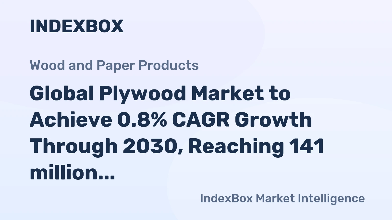 Global Plywood Market to Achieve 0.8% CAGR Growth Through 2030, Reaching 141 million Cubic Meters
