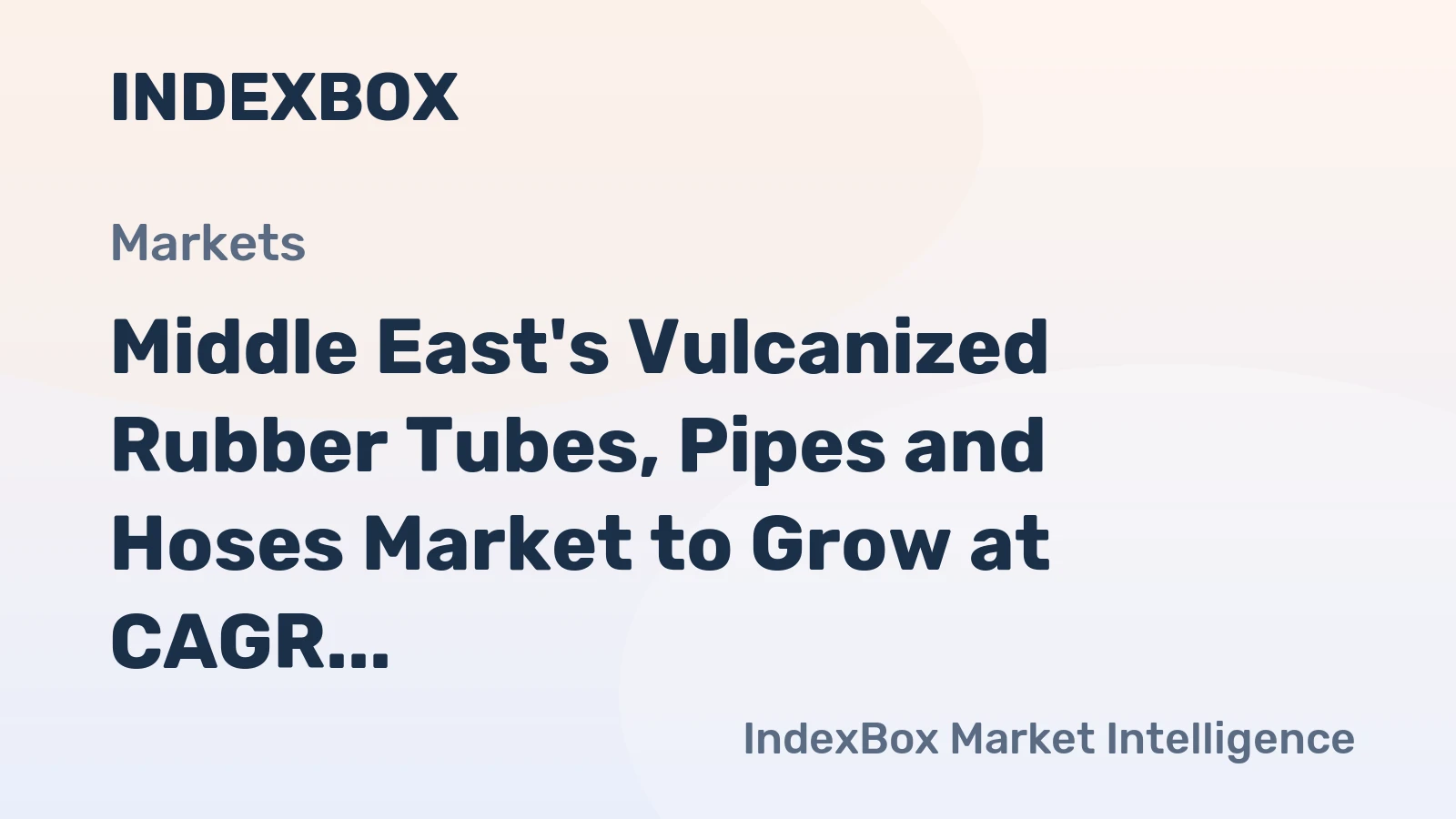 Middle East's Vulcanized Rubber Tubes, Pipes and Hoses Market to Grow at CAGR of +0.9% through 2035