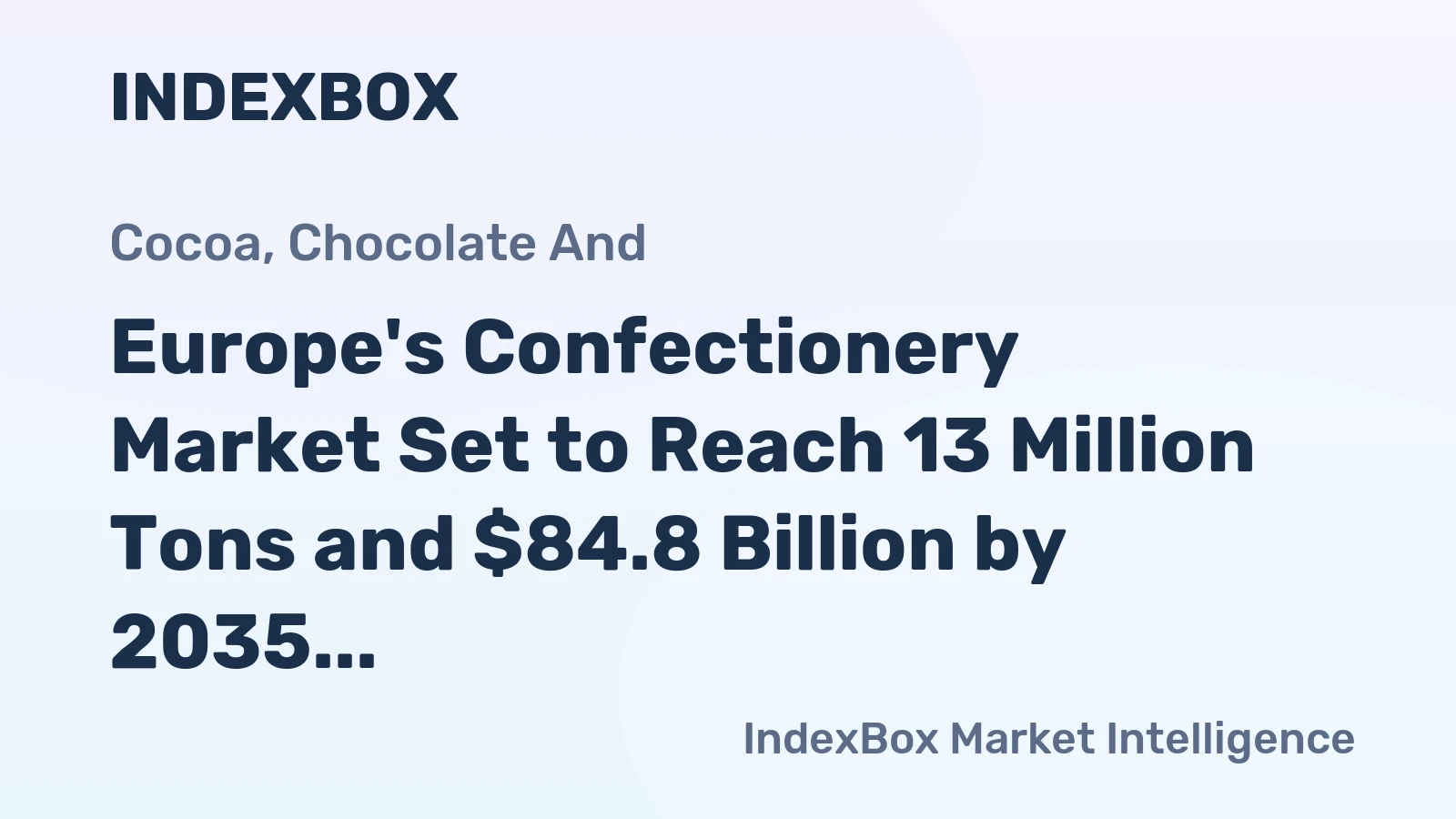 Europe's Confectionery Market Set to Reach 13 Million Tons and $84.8 Billion by 2035