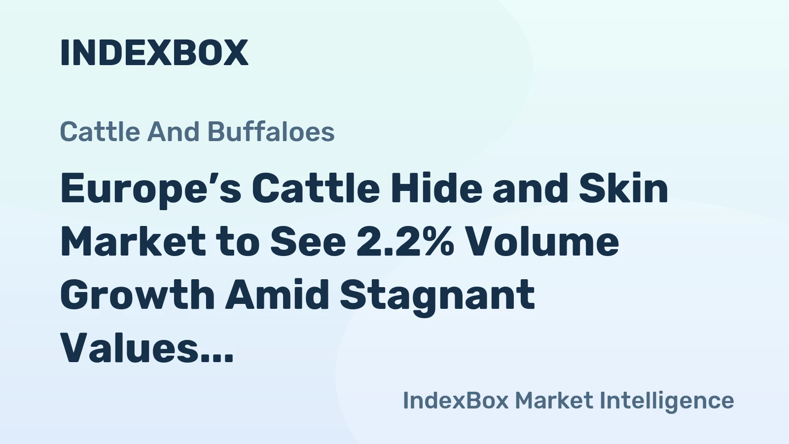 Europe’s Cattle Hide and Skin Market to See 2.2% Volume Growth Amid Stagnant Values