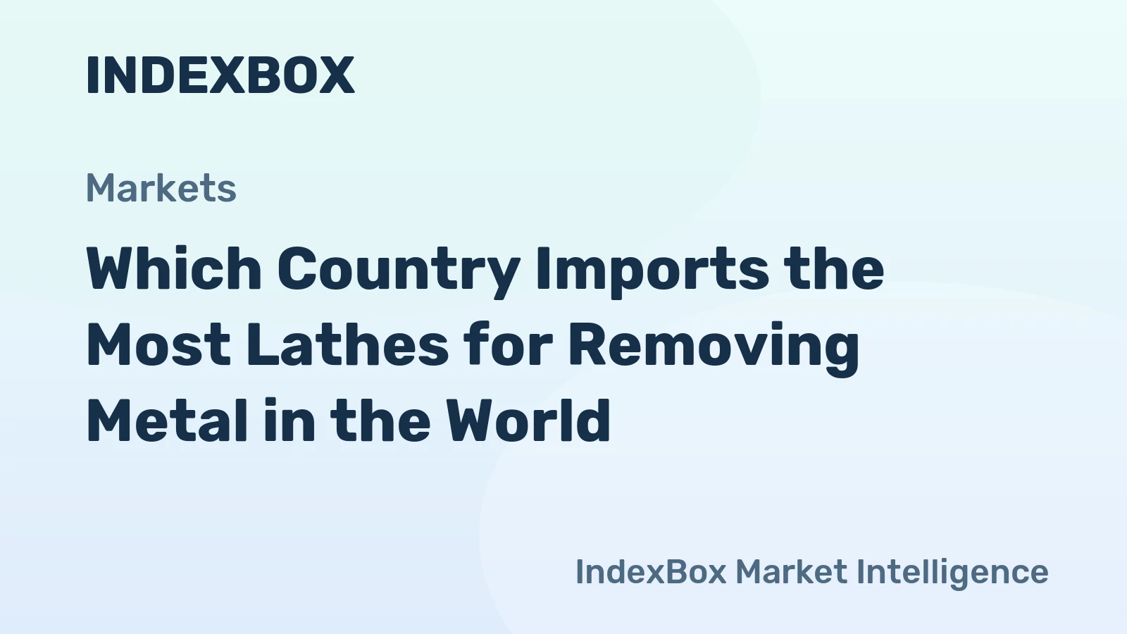 Which Country Imports the Most Lathes for Removing Metal in the World?