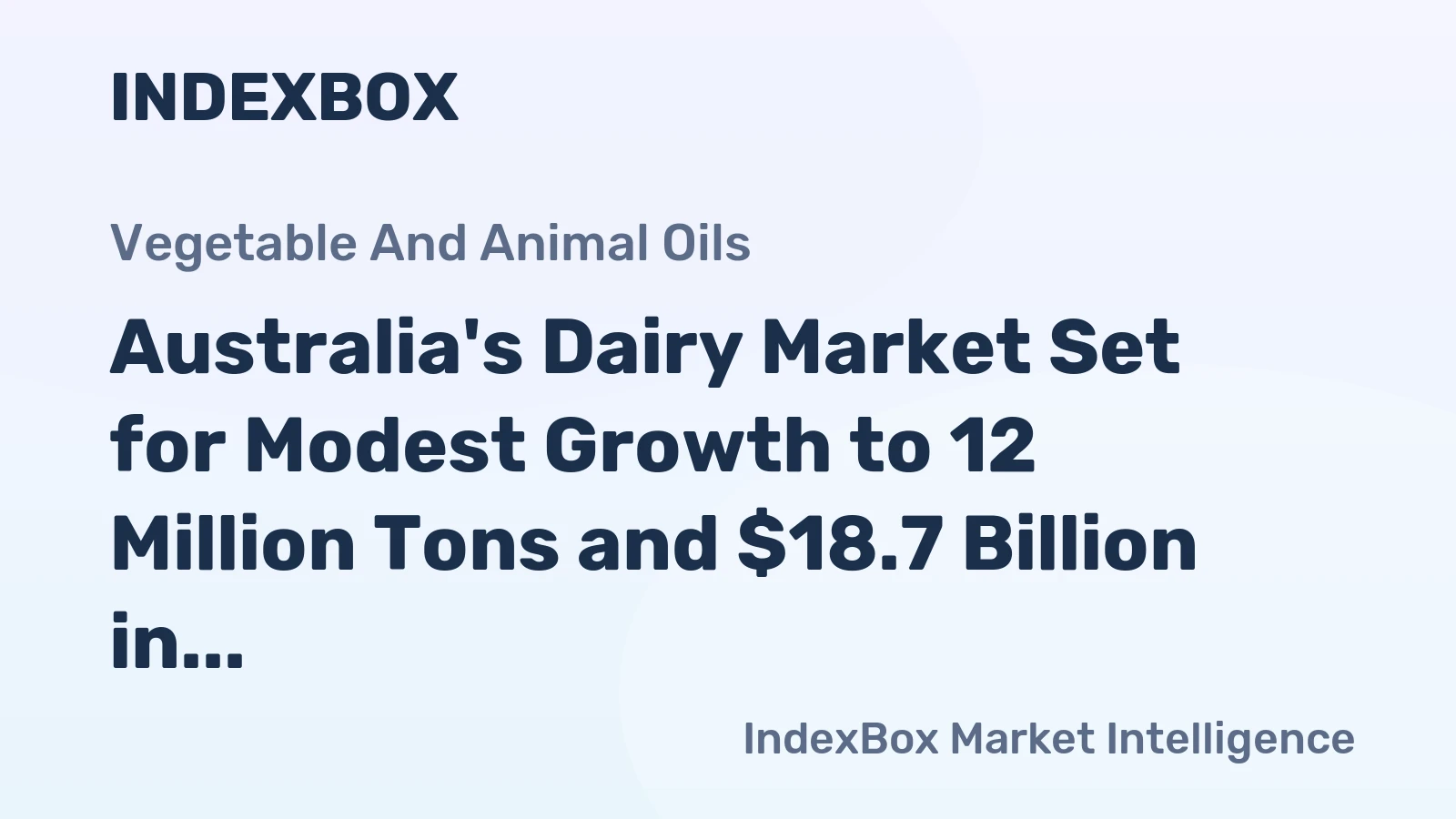Australia's Dairy Market Set for Modest Growth to 12 Million Tons and $18.7 Billion in Value