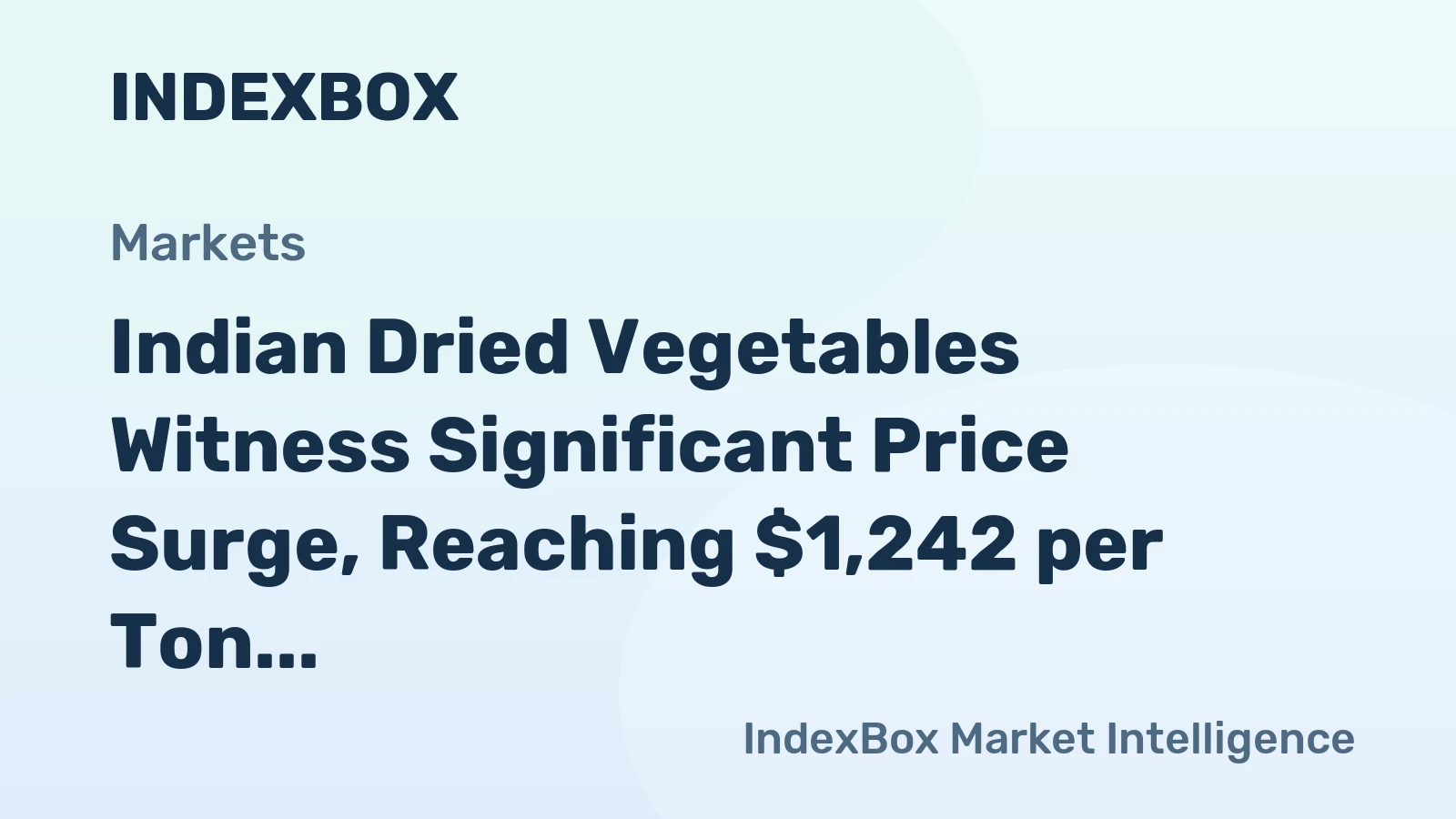 Indian Dried Vegetables Witness Significant Price Surge, Reaching $1,242 per Ton