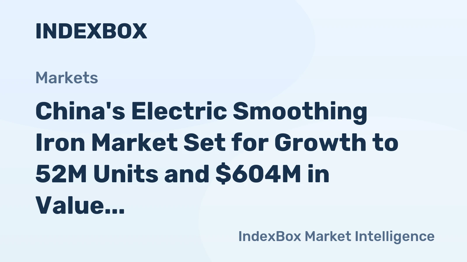 China's Electric Smoothing Iron Market Set for Growth to 52M Units and $604M in Value