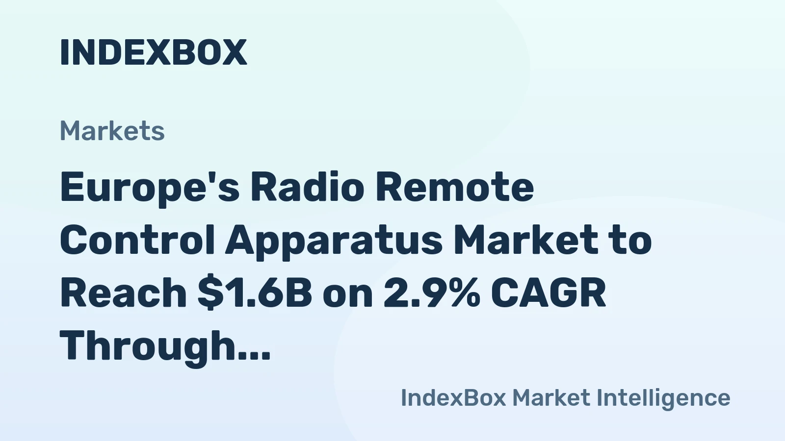 Europe's Radio Remote Control Apparatus Market to Reach $1.6B on 2.9% CAGR Through 2035