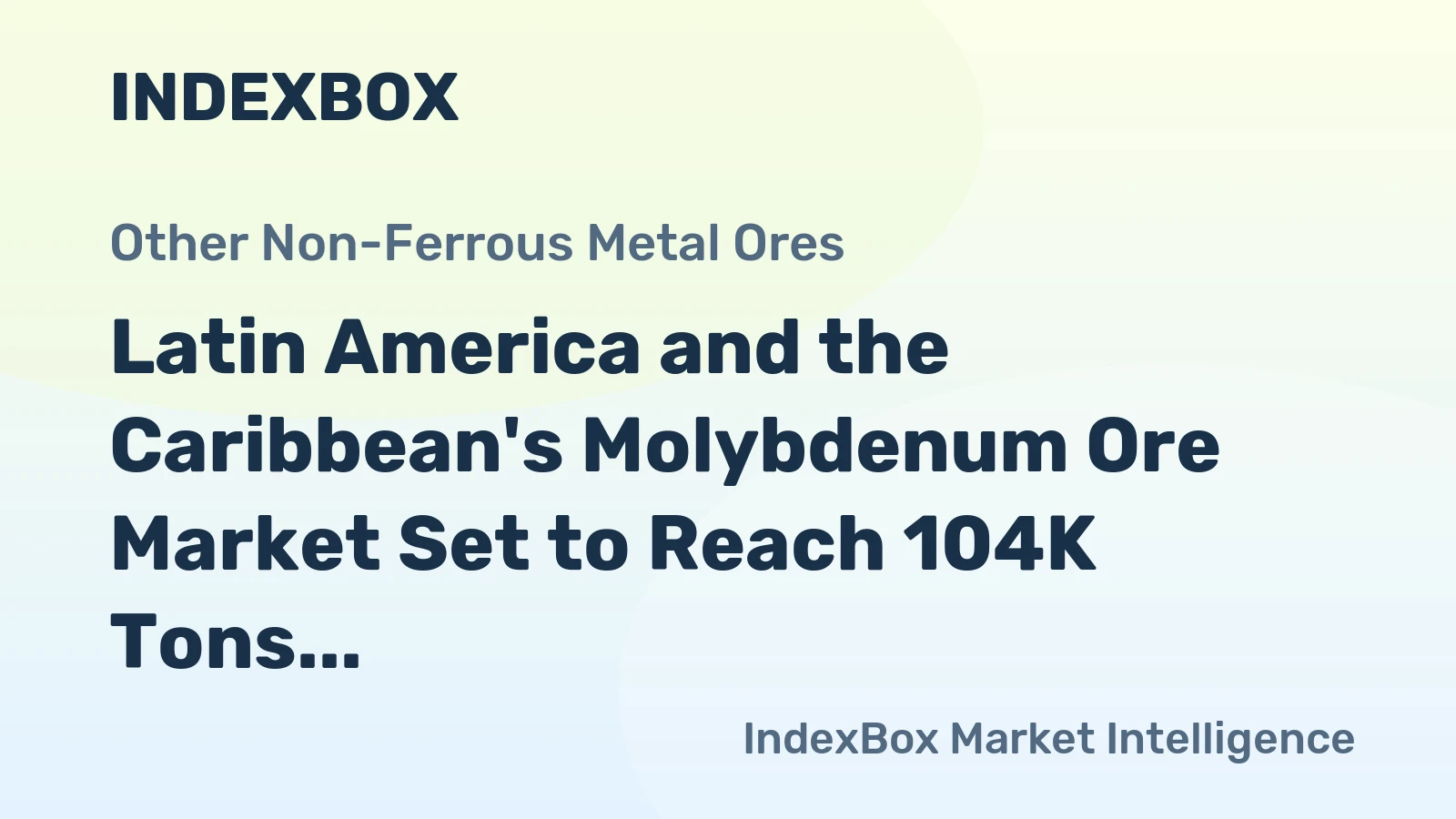 Latin America and the Caribbean's Molybdenum Ore Market Set to Reach 104K Tons and $1.9 Billion
