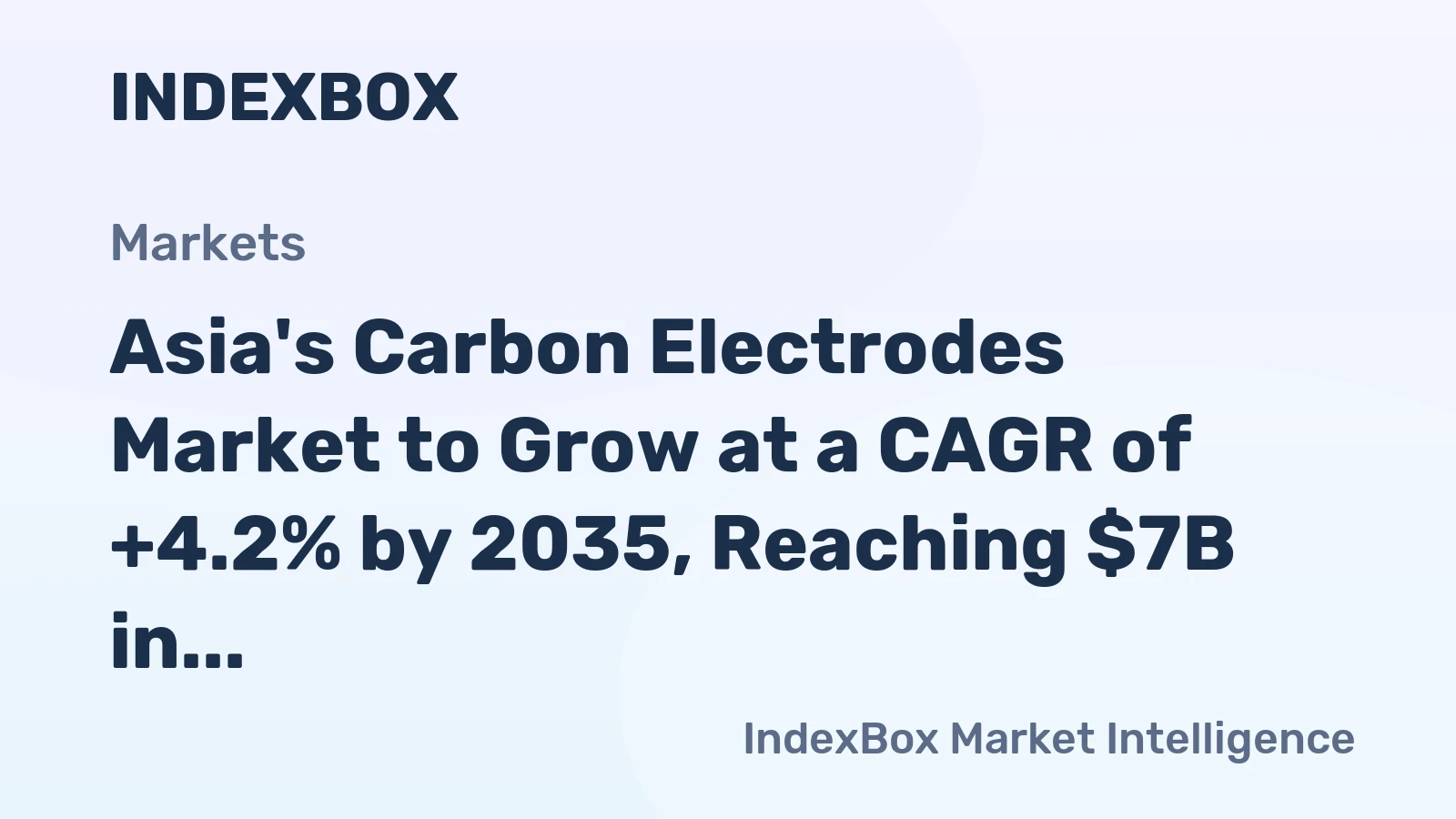 Asia's Carbon Electrodes Market to Grow at a CAGR of +4.2% by 2035, Reaching $7B in Value