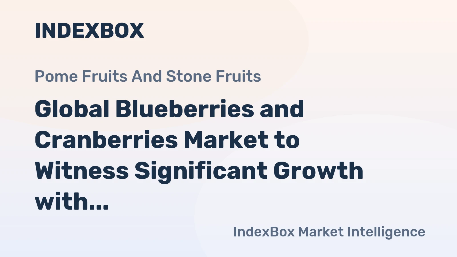 Global Blueberries and Cranberries Market to Witness Significant Growth with +3.9% CAGR from 2023 to 2030