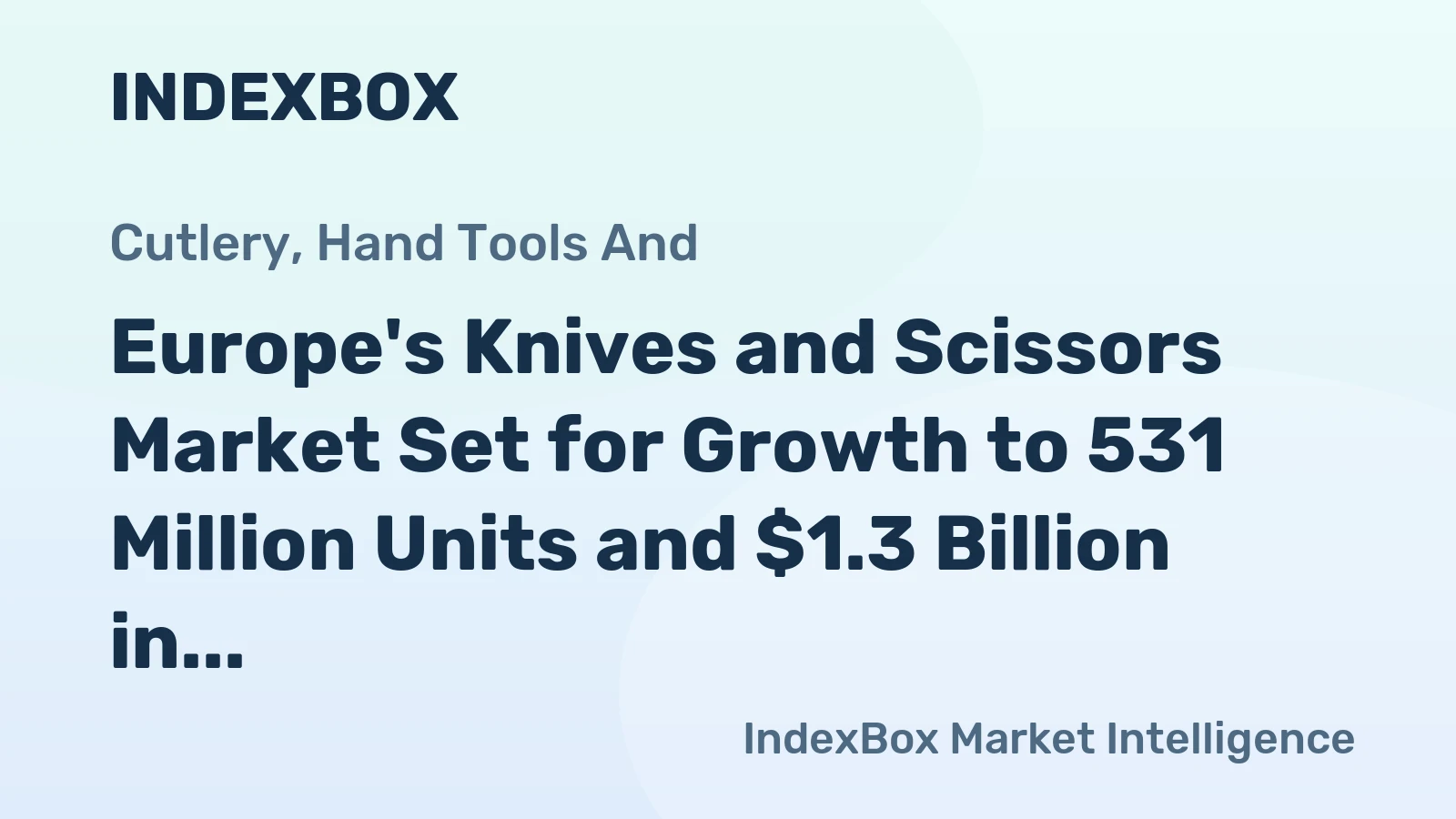 Europe's Knives and Scissors Market Set for Growth to 531 Million Units and $1.3 Billion in Value