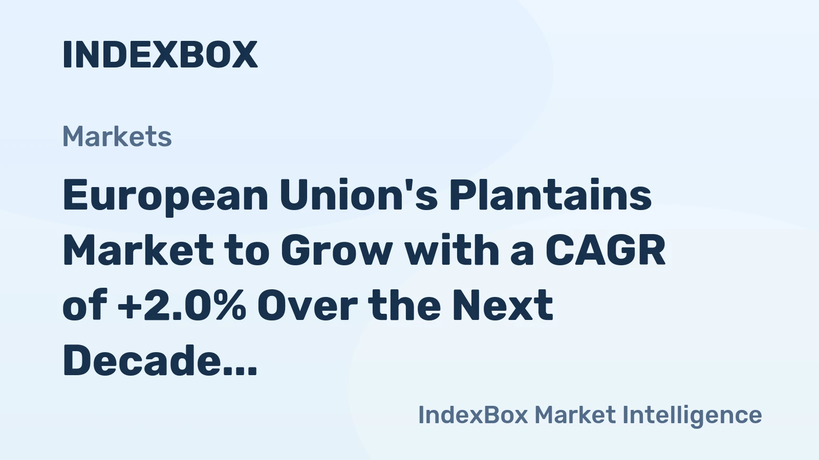 European Union's Plantains Market to Grow with a CAGR of +2.0% Over the Next Decade