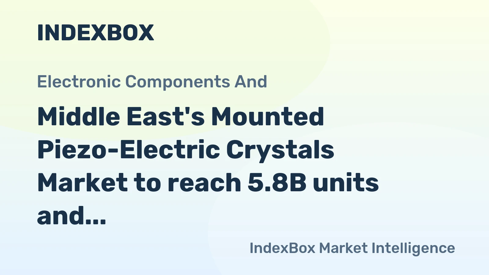 Middle East's Mounted Piezo-Electric Crystals Market to reach 5.8B units and $2.2B by 2035