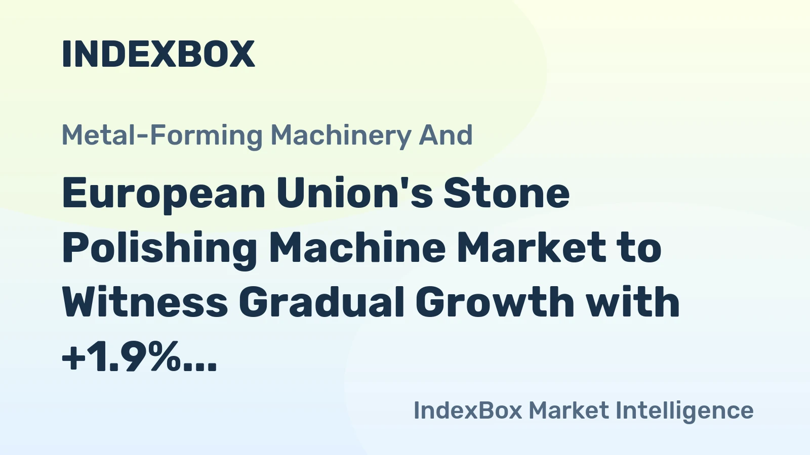European Union's Stone Polishing Machine Market to Witness Gradual Growth with +1.9% CAGR