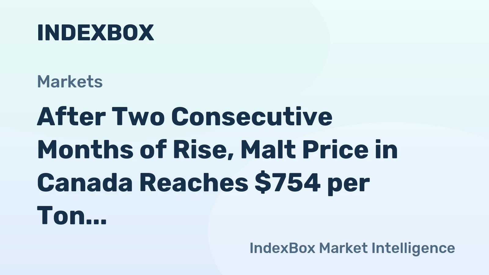 After Two Consecutive Months of Rise, Malt Price in Canada Reaches $754 per Ton