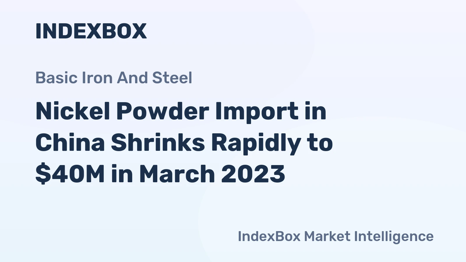 Nickel Powder Import in China Shrinks Rapidly to $40M in March 2023