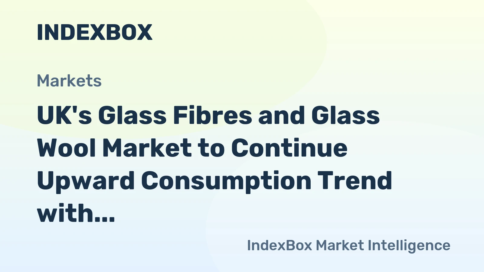 UK's Glass Fibres and Glass Wool Market to Continue Upward Consumption Trend with +1.4% CAGR