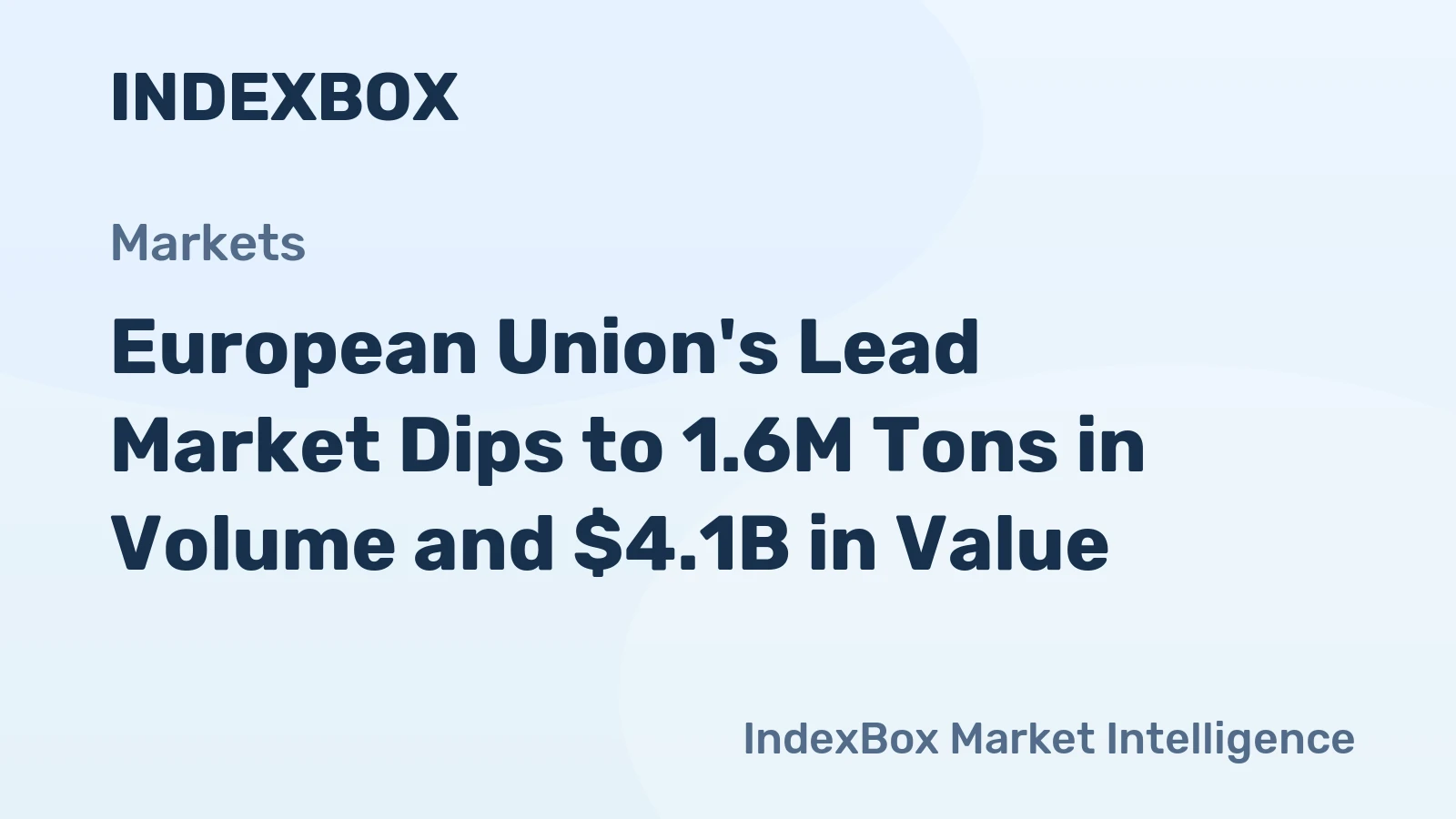 European Union's Lead Market Dips to 1.6M Tons in Volume and $4.1B in Value
