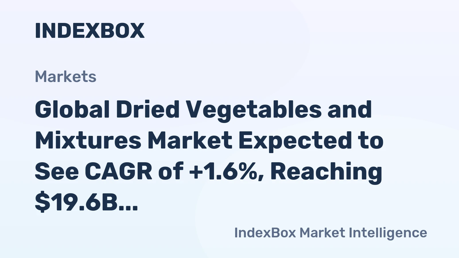 Global Dried Vegetables and Mixtures Market Expected to See CAGR of +1.6%, Reaching $19.6B by 2035