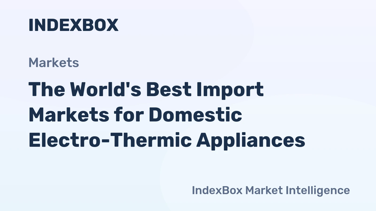 The World's Best Import Markets for Domestic Electro-Thermic Appliances