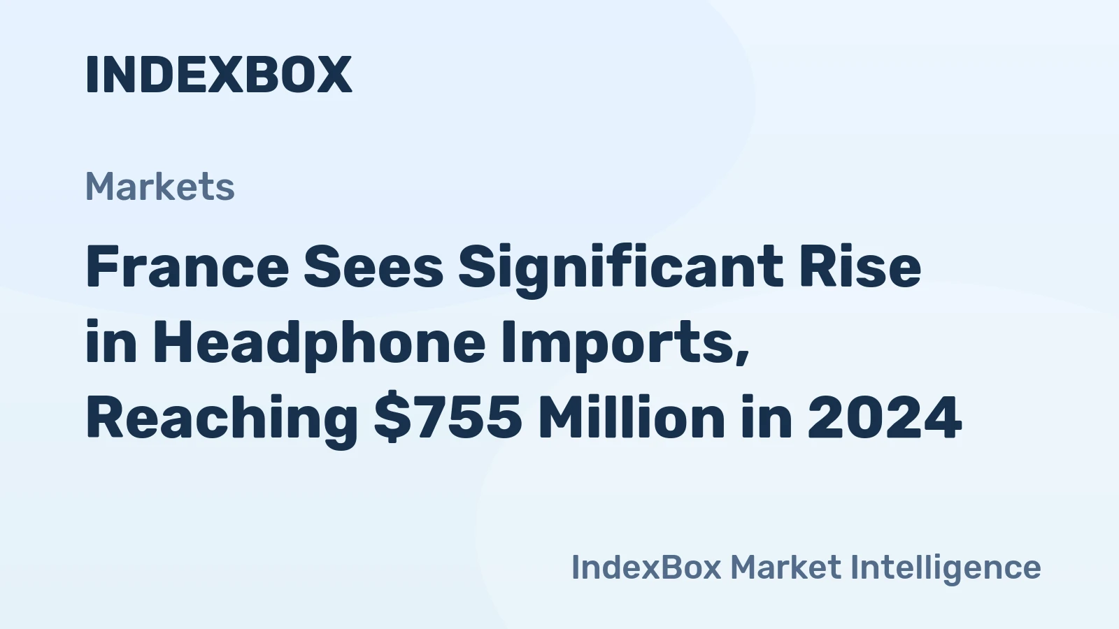 France Sees Significant Rise in Headphone Imports, Reaching $755 Million in 2024