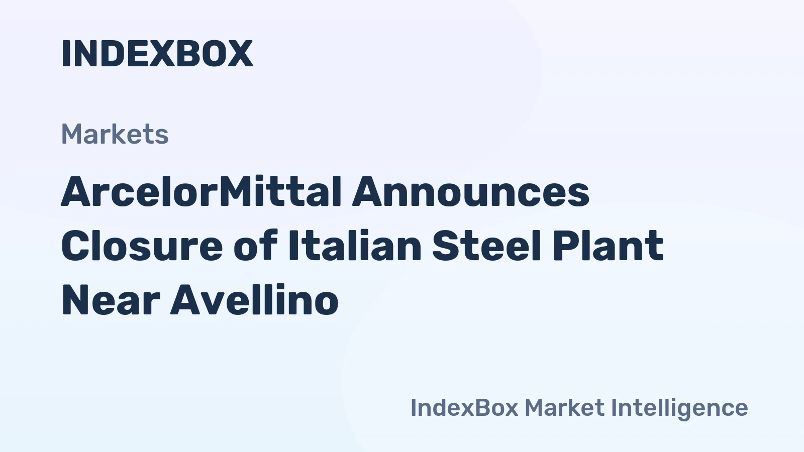 ArcelorMittal Announces Closure of Italian Steel Plant Near Avellino