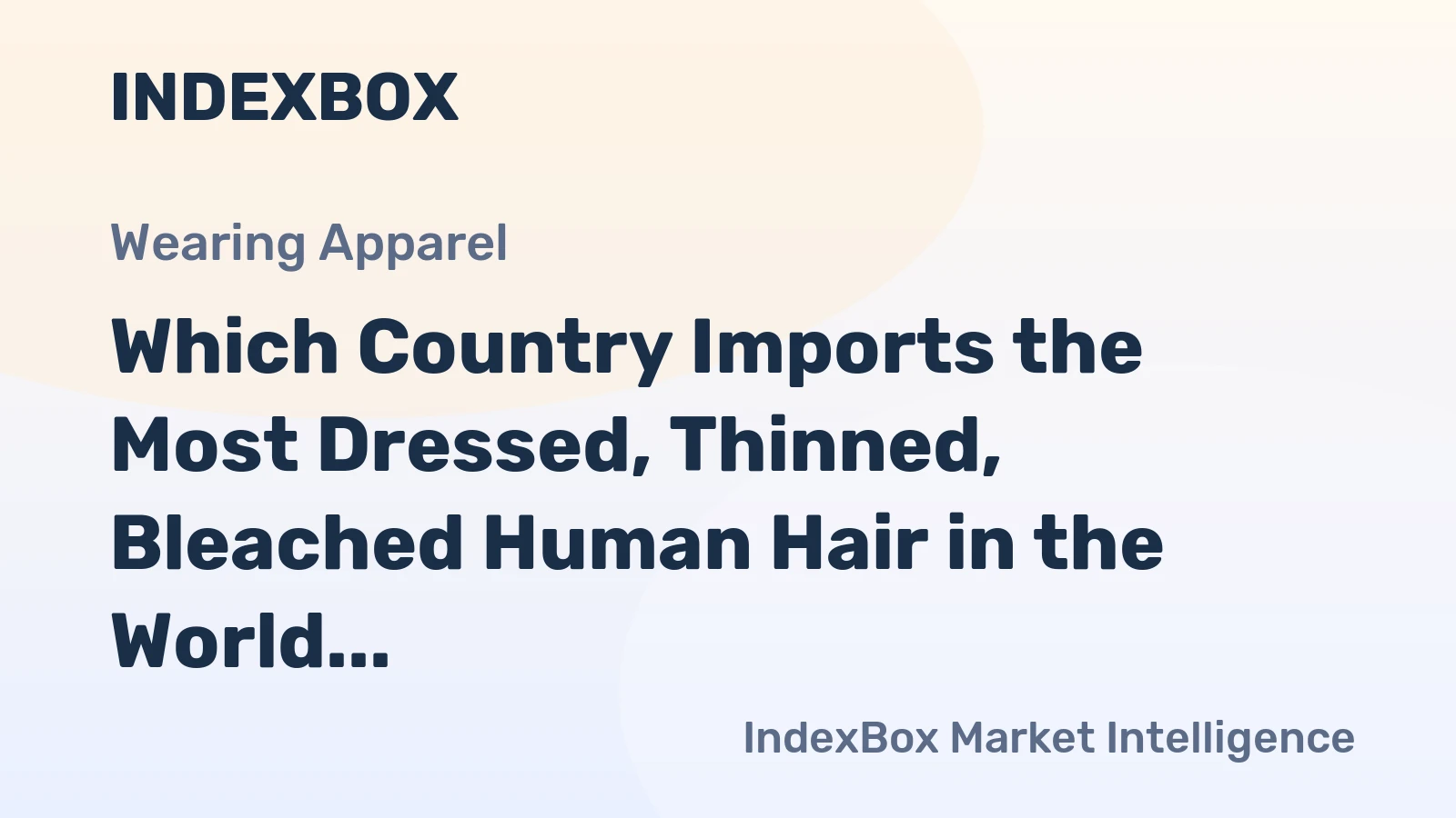 Which Country Imports the Most Dressed, Thinned, Bleached Human Hair in the World?