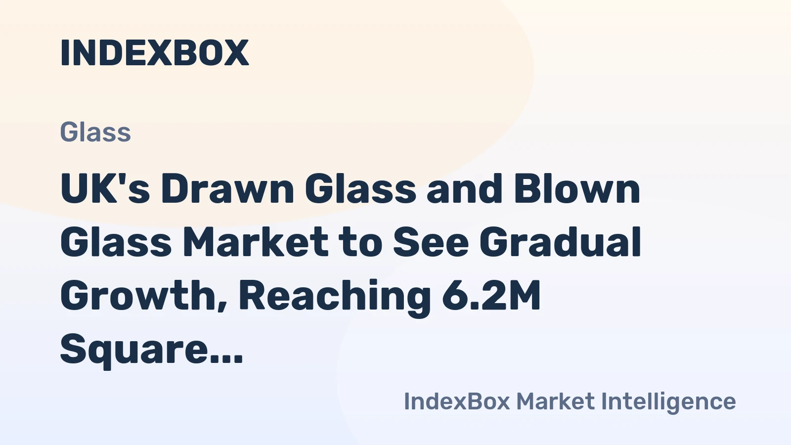 UK's Drawn Glass and Blown Glass Market to See Gradual Growth, Reaching 6.2M Square Meters by 2035
