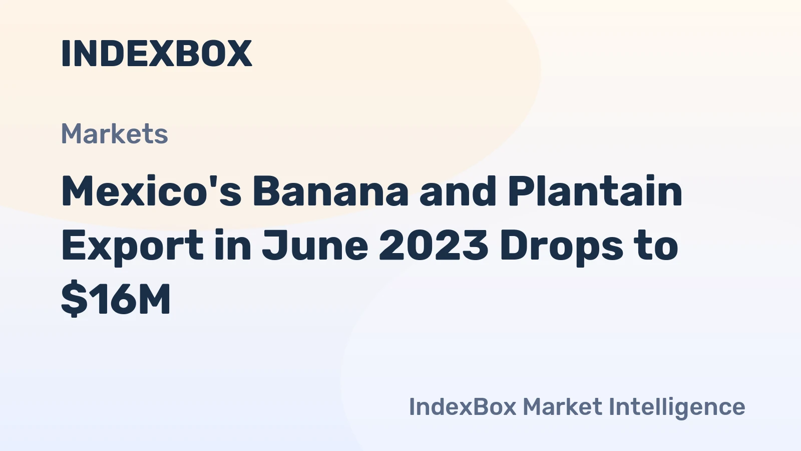Mexico's Banana and Plantain Export in June 2023 Drops to $16M