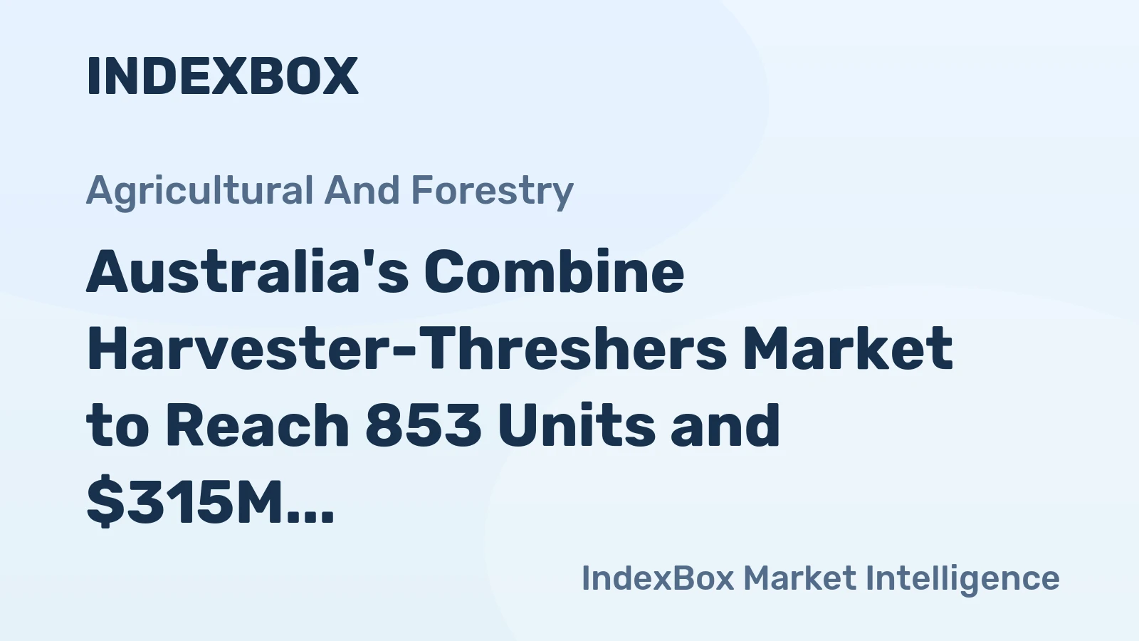 Australia's Combine Harvester-Threshers Market to Reach 853 Units and $315M by 2035