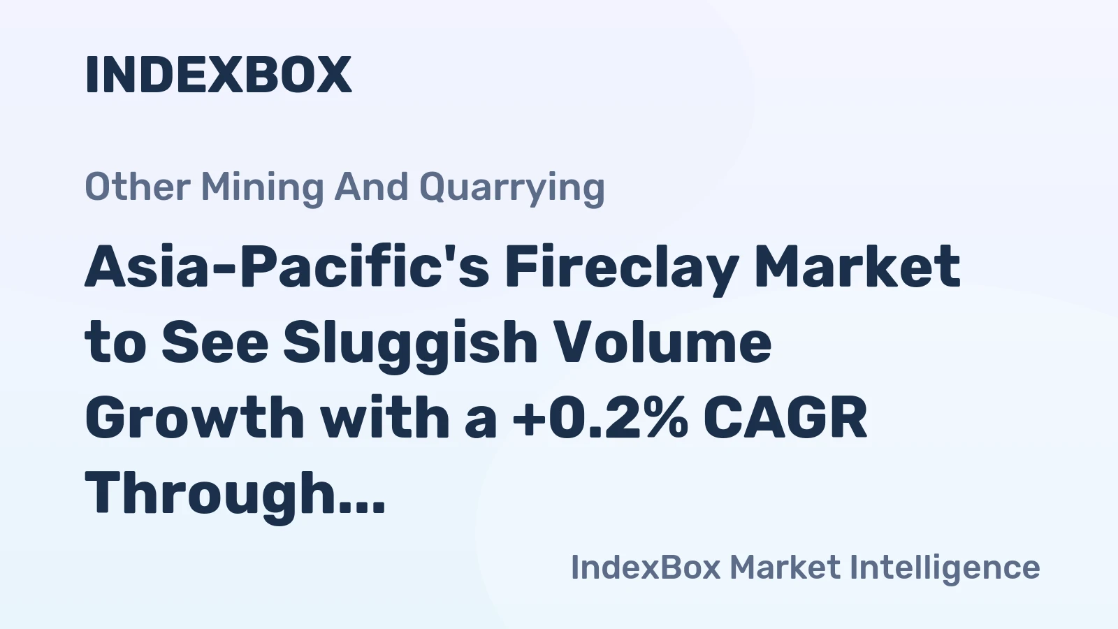Asia-Pacific's Fireclay Market to See Sluggish Volume Growth with a +0.2% CAGR Through 2035