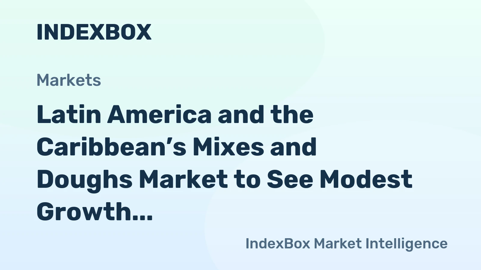 Latin America and the Caribbean’s Mixes and Doughs Market to See Modest Growth With a +0.5% Volume CAGR