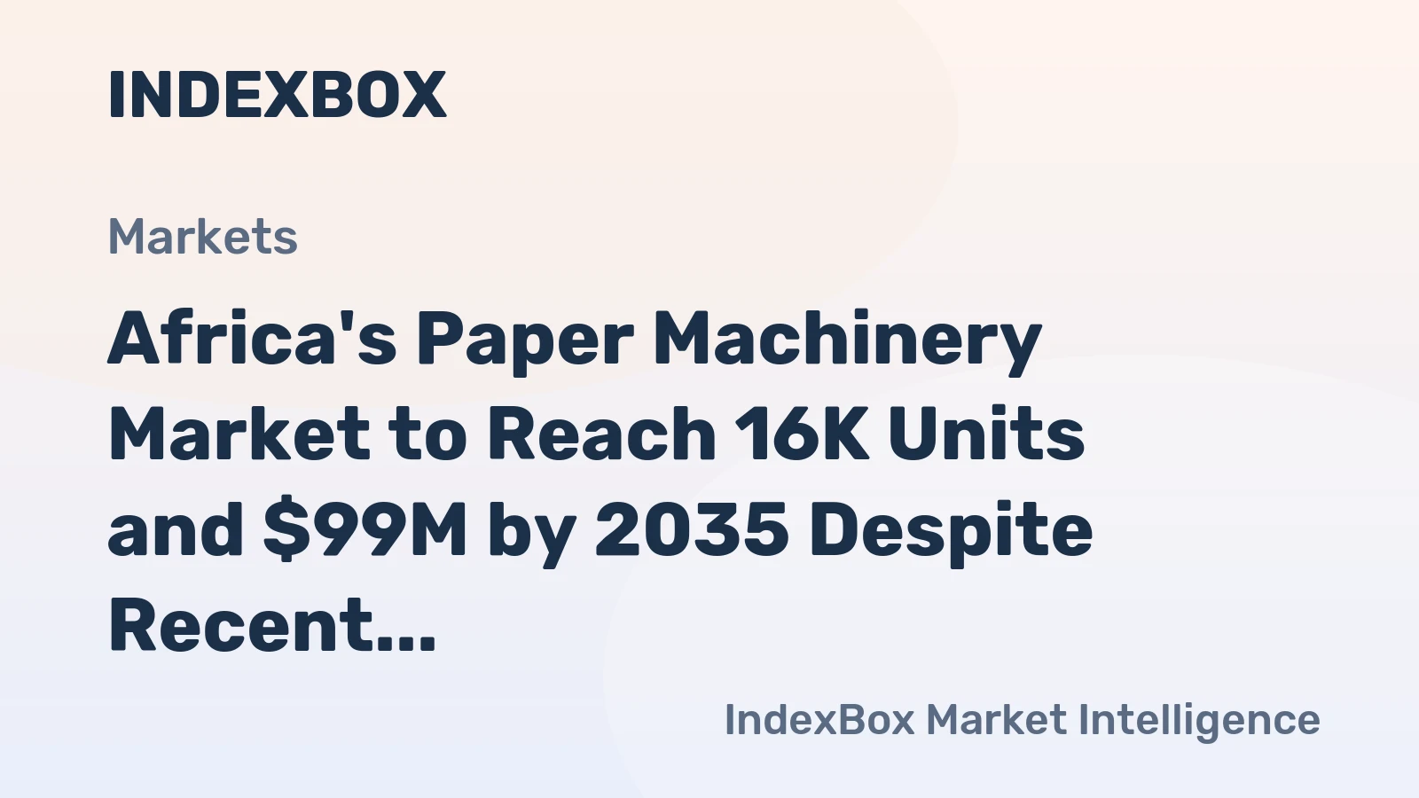 Africa's Paper Machinery Market to Reach 16K Units and $99M by 2035 Despite Recent Dip