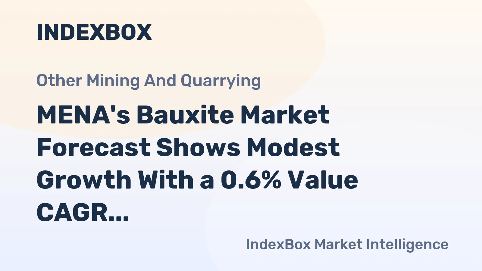 MENA's Bauxite Market Forecast Shows Modest Growth With a 0.6% Value CAGR