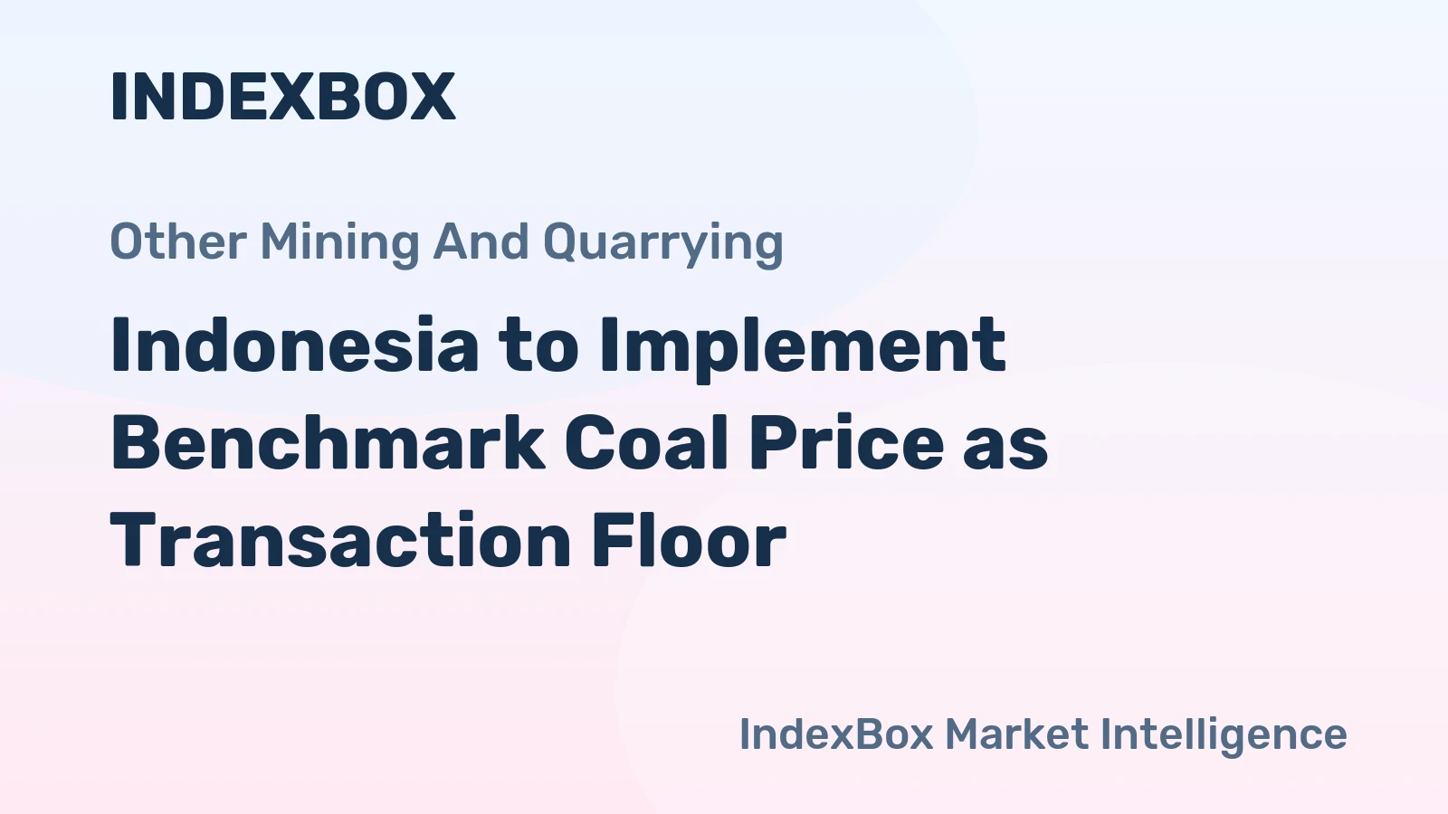 Indonesia to Implement Benchmark Coal Price as Transaction Floor