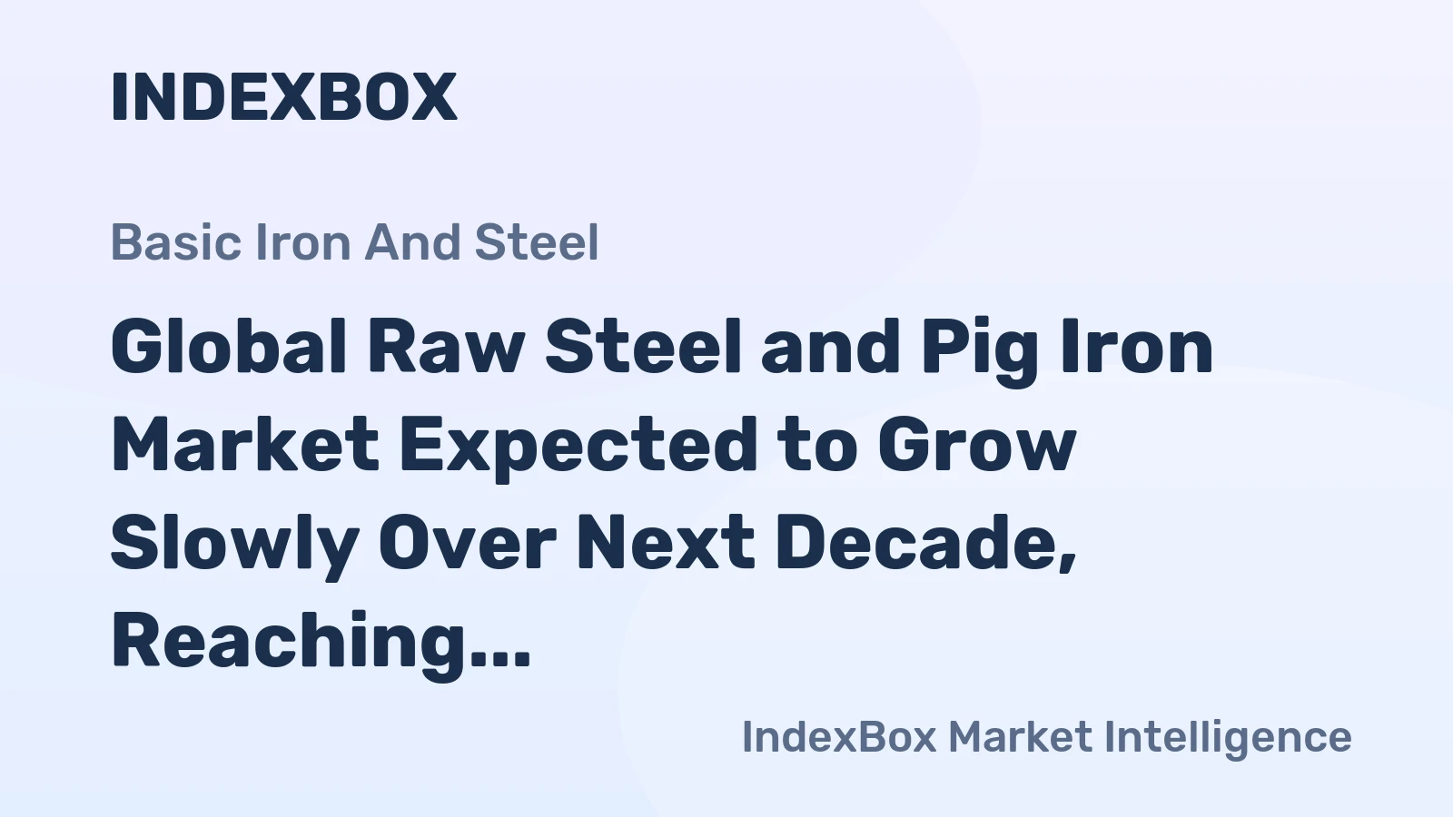 Global Raw Steel and Pig Iron Market Expected to Grow Slowly Over Next Decade, Reaching 1,347M Tons and $698B in Value by 2035